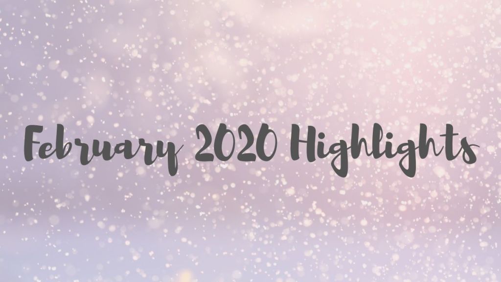 February 2020 Highlights – The Cozy Burrow